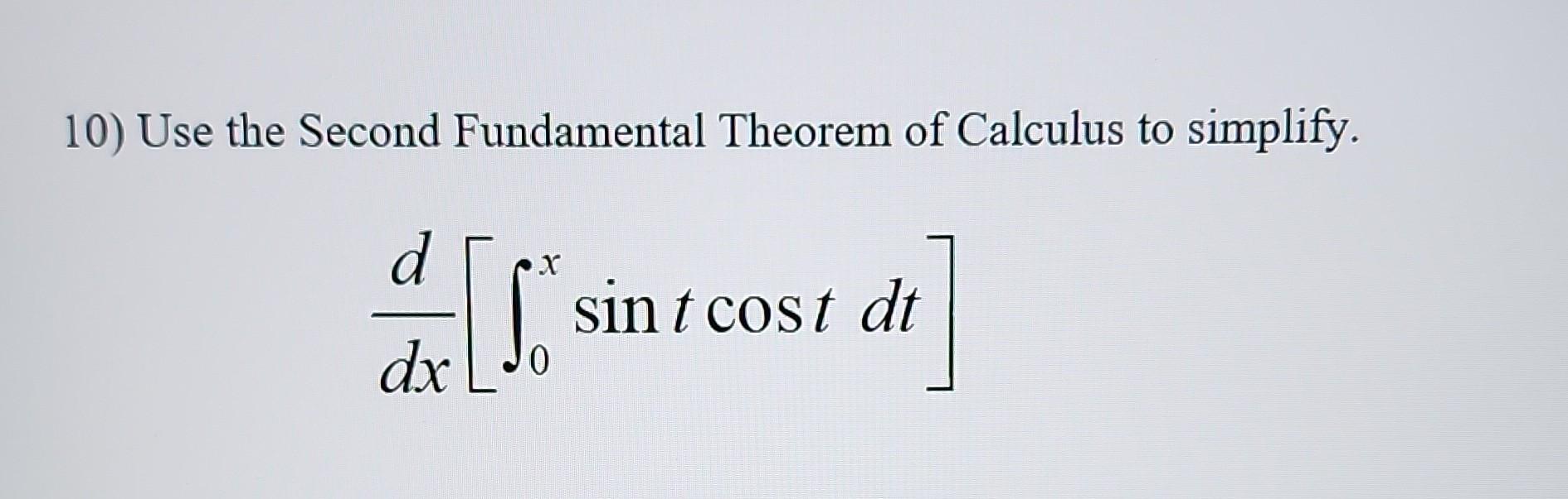 10) Use the Second Fundamental Theorem of Calculus to | Chegg.com