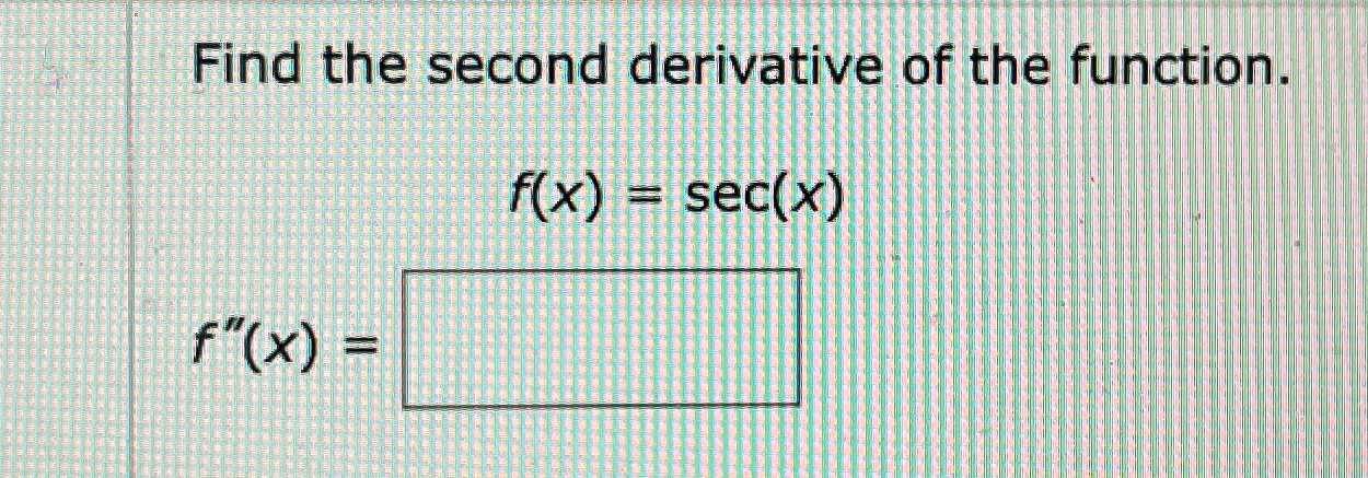 Solved Find the second derivative of the | Chegg.com