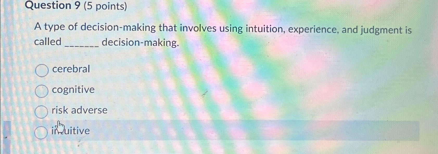 Solved Question 9 (5 ﻿points)A type of decision-making that | Chegg.com