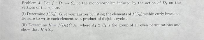 Solved Problem 4. Let f:D8→S4 be the monomorphism induced by | Chegg.com