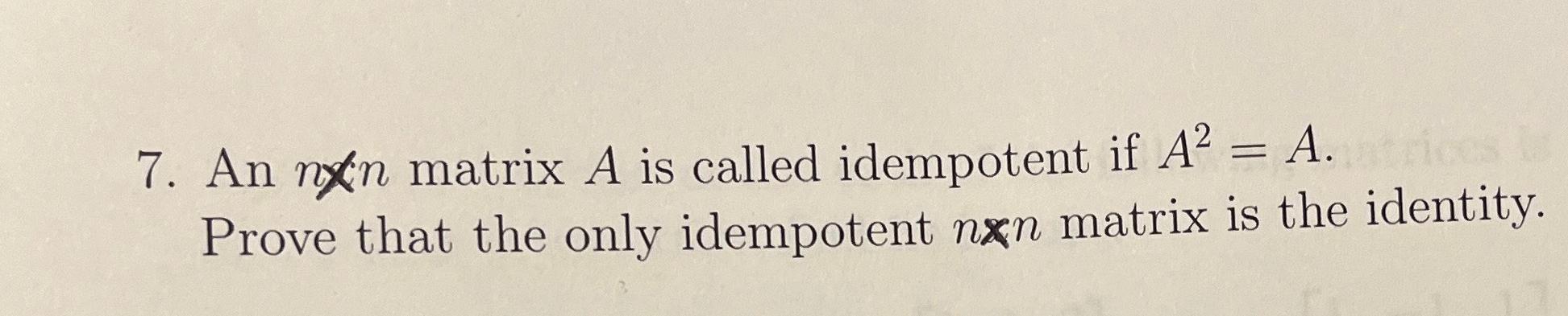 Solved An n×n ﻿matrix A ﻿is called idempotent if A2=A. | Chegg.com