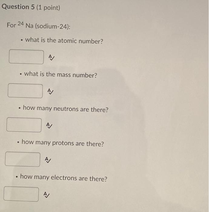 Solved Question 5 (1 point) For 24 Na (sodium-24): • what is | Chegg.com