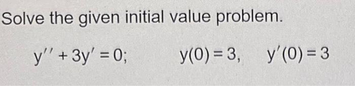Solved Solve the given initial value problem. y'' + 3y' = 0; | Chegg.com