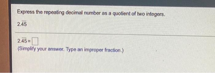 Solved Express the repeating decimal number as a quotient of | Chegg.com