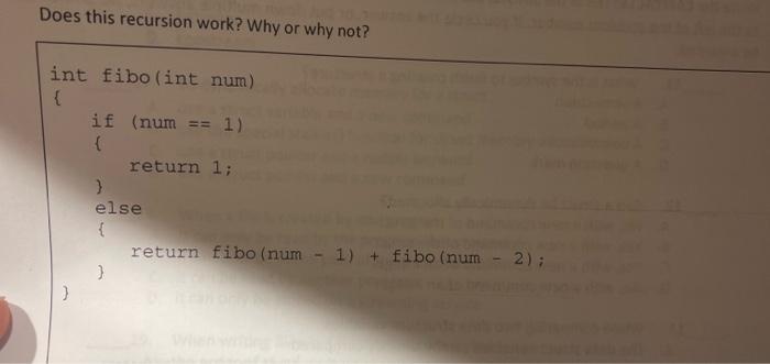 Solved Does this recursion work? Why or why not? int fibo | Chegg.com
