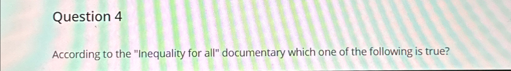 Solved According to the "Inequality for all" documentary | Chegg.com