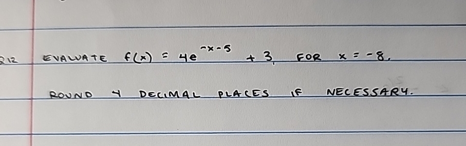 Solved Evaluate f(x)=4e-x-5+3 ﻿fOR x=-8.ROUND 4 ﻿DECIMAL | Chegg.com