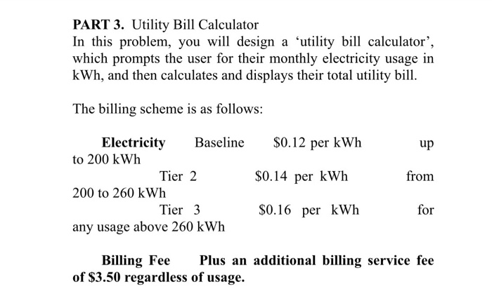 Solved PART 3. Utility Bill Calculator In this problem, you | Chegg.com