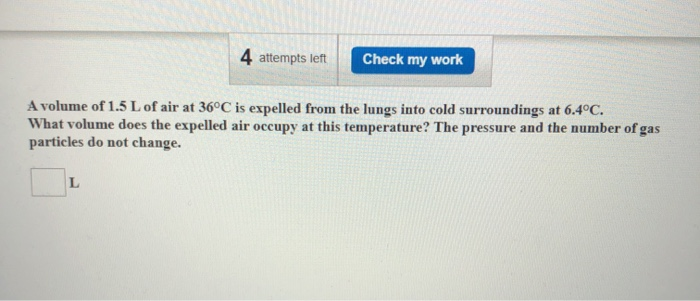 Solved 4 attempts left Check my work A volume of 1.5 L of | Chegg.com
