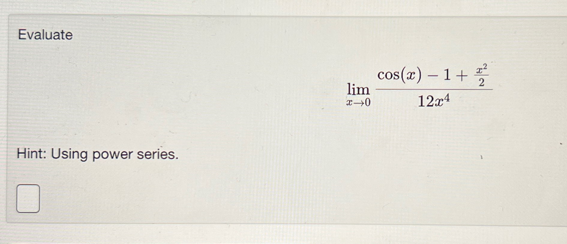 Solved Evaluatelimx→0cos(x)-1+x2212x4Hint: Using power | Chegg.com