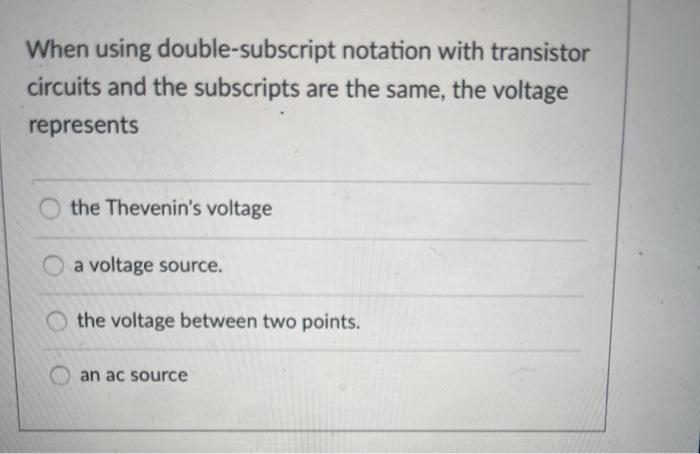 Solved When Using Double Subscript Notation With Transistor