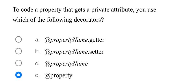 Solved To code a property that gets a private attribute, you | Chegg.com