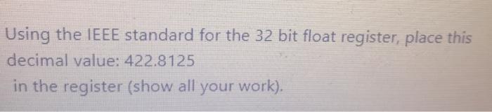Solved Using the IEEE standard for the 32 bit float | Chegg.com