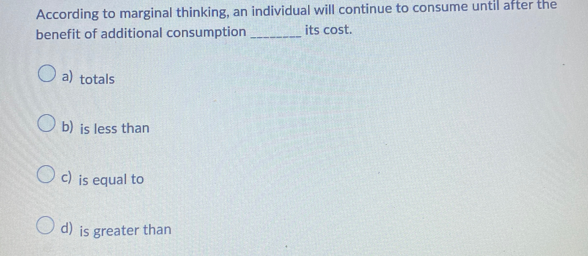 Solved According to marginal thinking, an individual will | Chegg.com