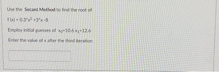 Solved Use the Secant Method to find the root of | Chegg.com