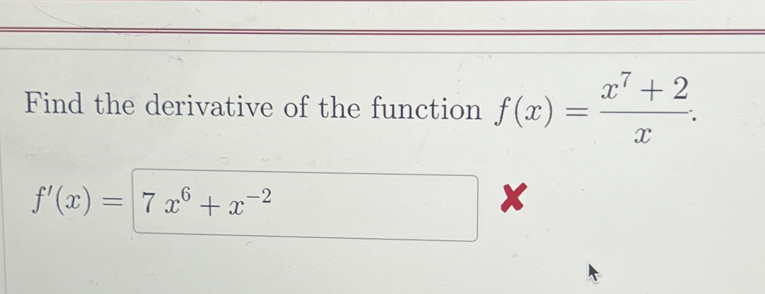 Solved Find the derivative of the function f(x)=x7+2x.f'(x)= | Chegg.com