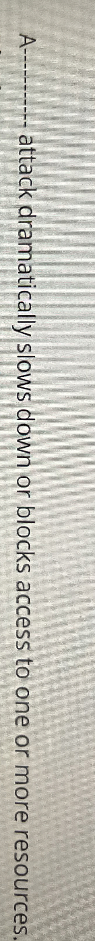 Solved A q, ﻿attack dramatically slows down or blocks access | Chegg.com