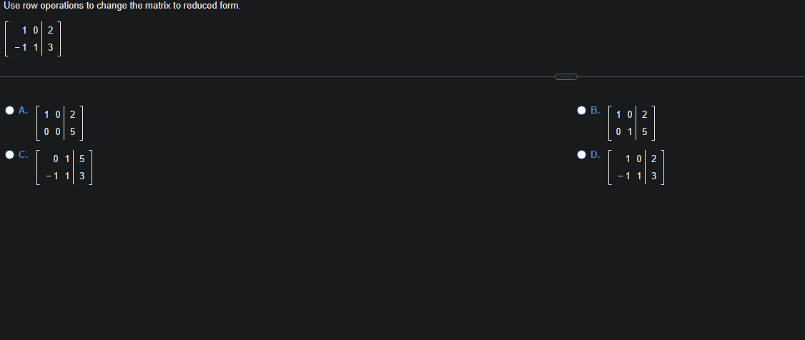 Solved Use row operations to ﻿change the matrix to ﻿reduced | Chegg.com