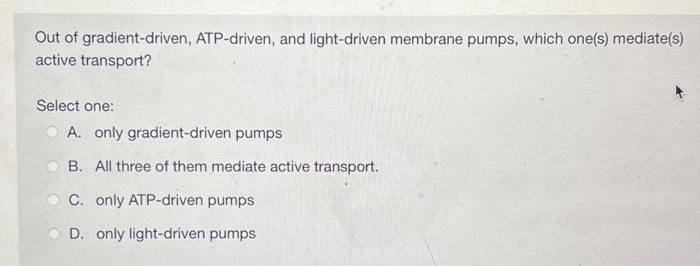 Solved Out of gradient-driven, ATP-driven, and light-driven | Chegg.com