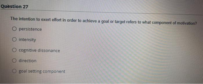 Solved Question 27 The intention to exert effort in order to | Chegg.com