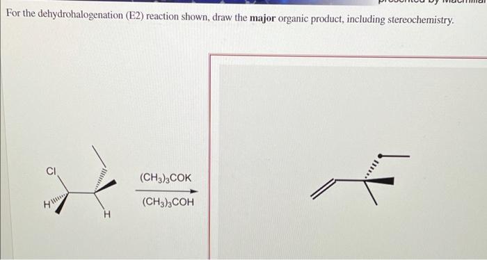 Solved For the dehydrohalogenation (E2) reaction shown, draw | Chegg.com
