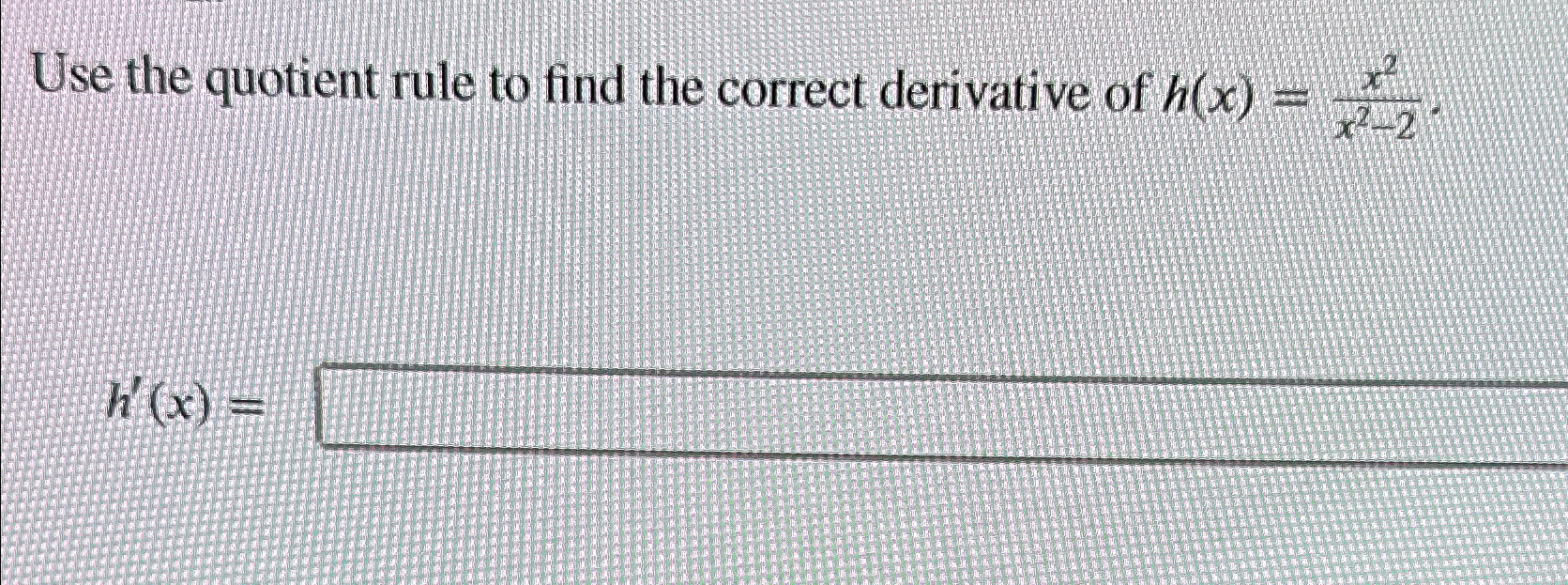 Solved Use the quotient rule to find the correct derivative | Chegg.com