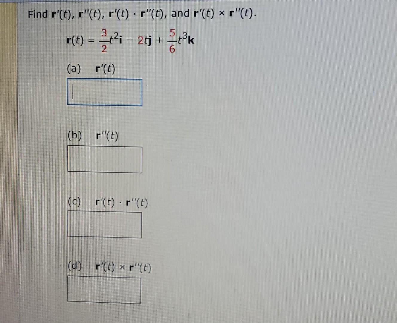 Solved Find r'(t), r"(t), r'(t).r"(t), and r'(t) x r"(t). 5 | Chegg.com