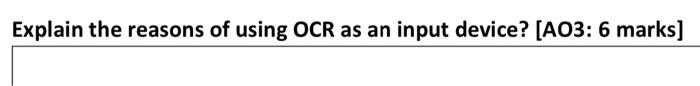 Solved Explain the reasons of using OCR as an input device? | Chegg.com