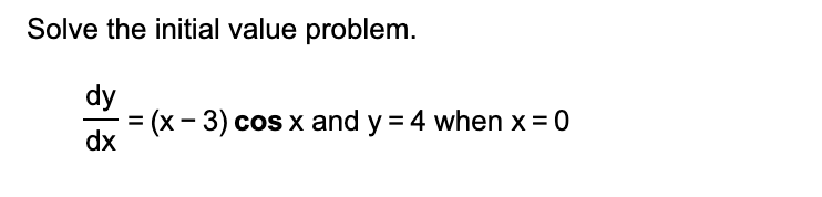 Solved Solve the initial value problem.dydx=(x-3)cosx ﻿and | Chegg.com