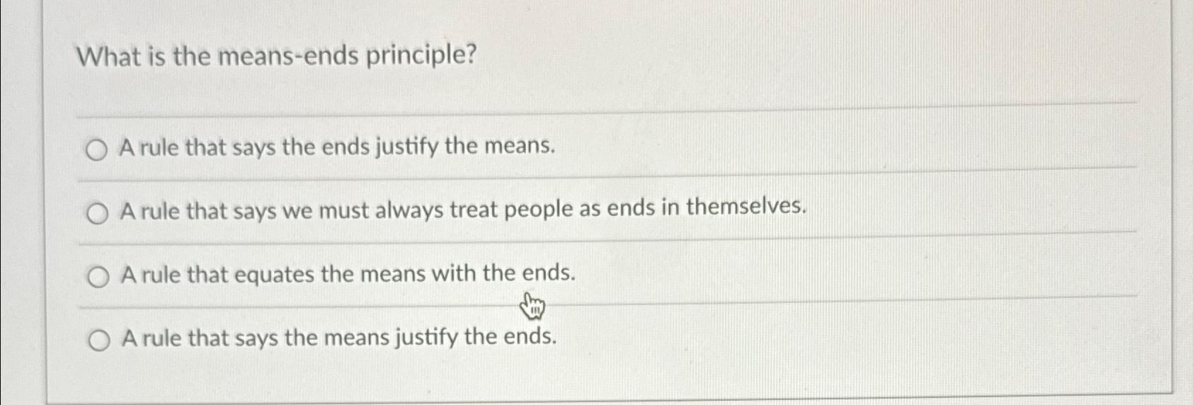 Solved What is the means-ends principle?A rule that says the | Chegg.com