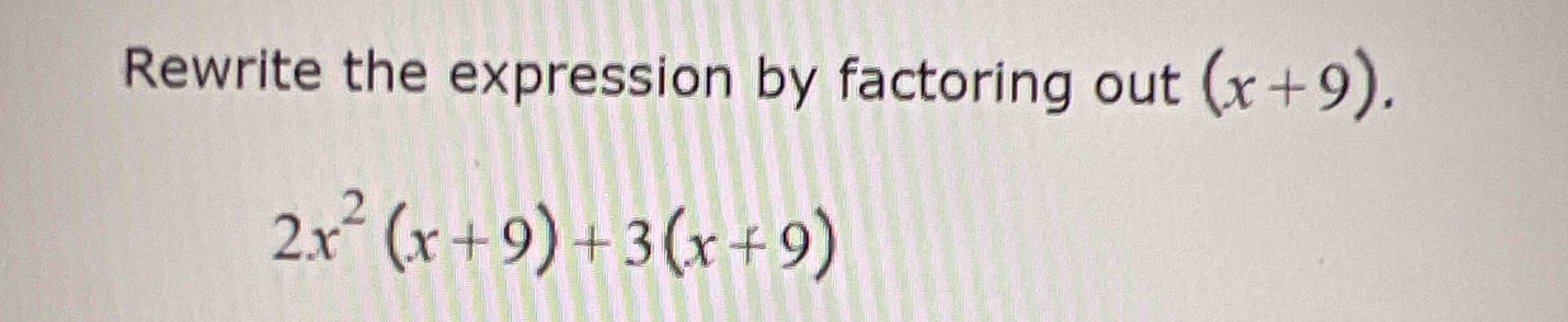 Solved Rewrite the expression by factoring out | Chegg.com