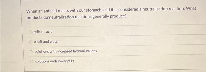 Solved When an antacid reacts with our stomach acid it is | Chegg.com