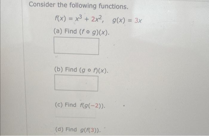 Solved Consider the following functions. f(x)=x3+2x2,g(x)=3x | Chegg.com