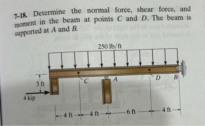 Solved 7-18. Determine the normal force, shear force, and | Chegg.com