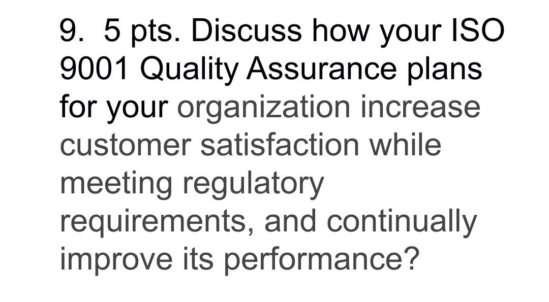Solved 9. 5 pts. Discuss how your ISO 9001 Quality Assurance | Chegg.com Solved 9. 5 pts. Discuss how your ISO 9001 Quality Assurance | Chegg.com