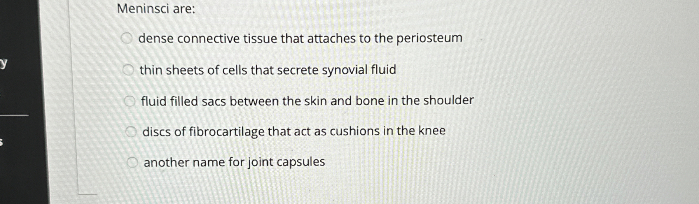 Solved Meninsci are:dense connective tissue that attaches to | Chegg.com