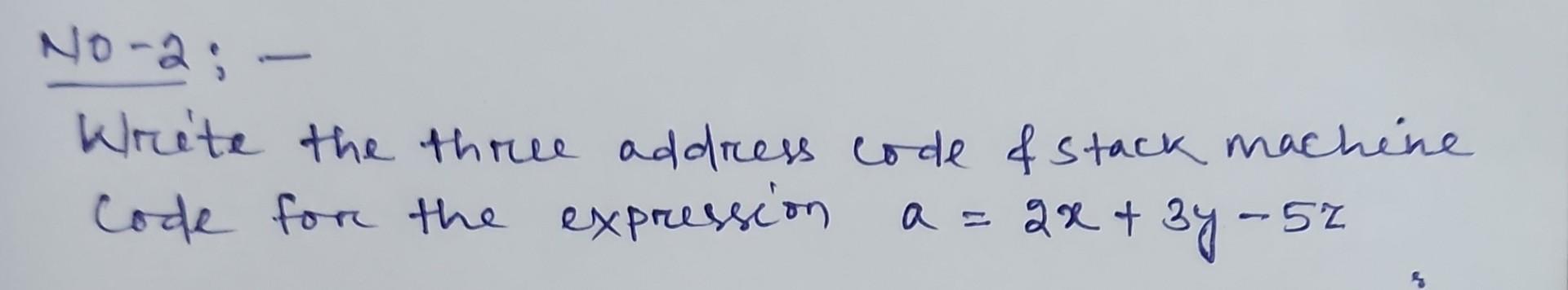 Solved No-2; - Write the three address code \& stack machine | Chegg.com
