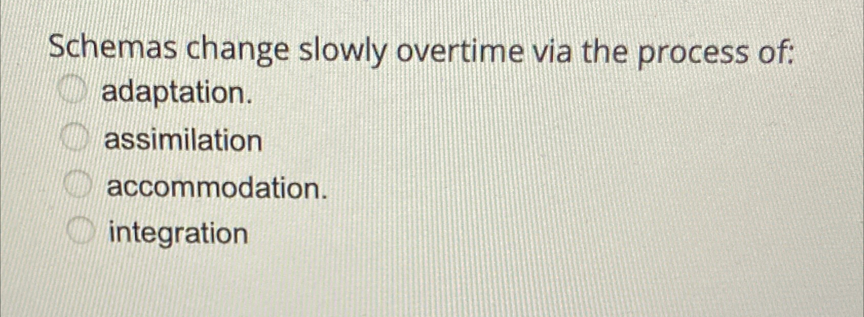 Solved Schemas change slowly overtime via the process of: | Chegg.com