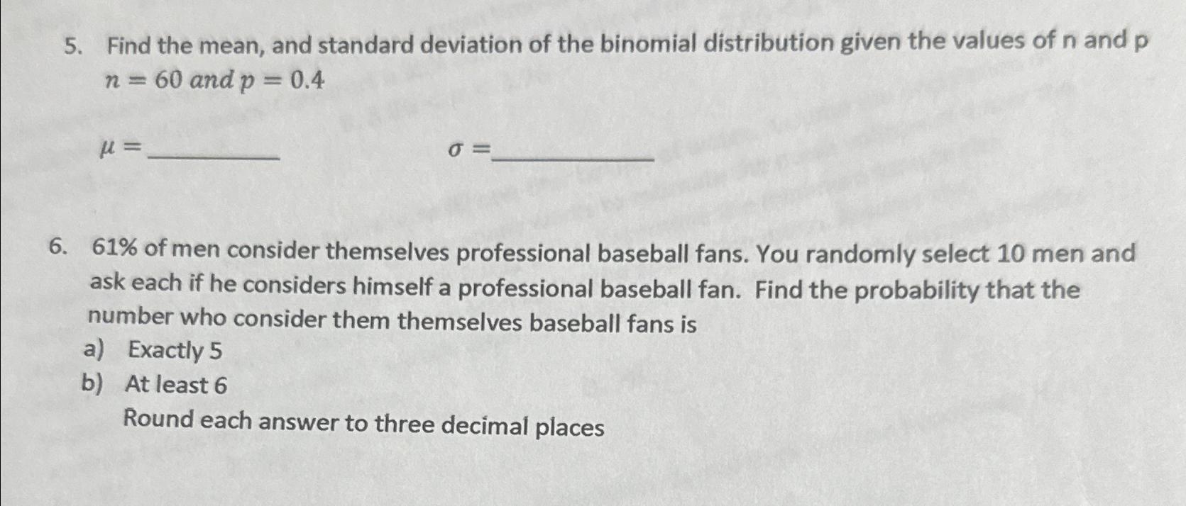 Solved Find the mean, and standard deviation of the binomial | Chegg.com