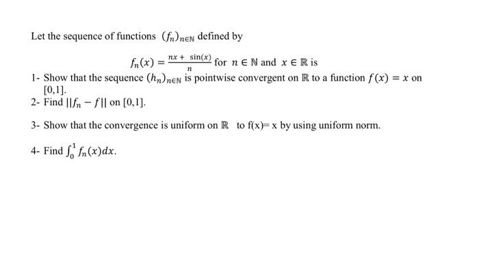 Solved Let the sequence of functions (fn)n∈N defined by | Chegg.com