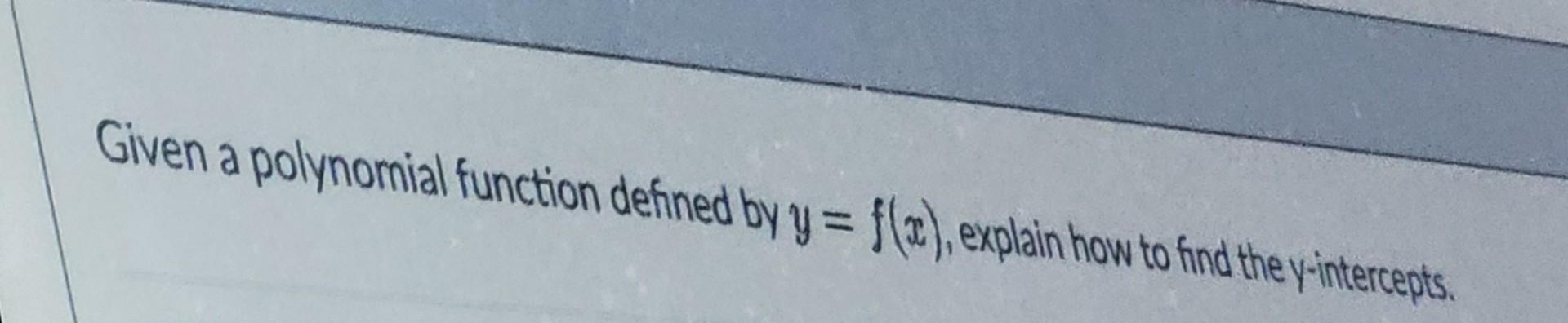 Solved Given a polynomial function defined by y=f(x), | Chegg.com
