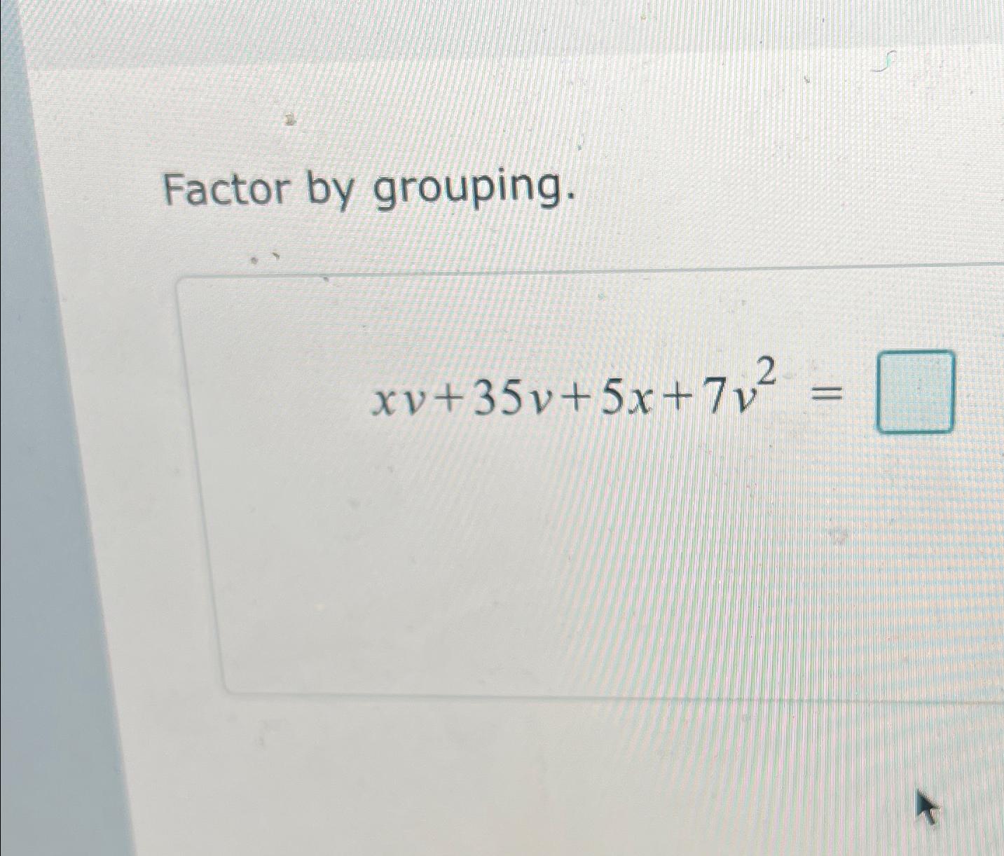 Solved Factor by grouping.xv+35v+5x+7v2= | Chegg.com