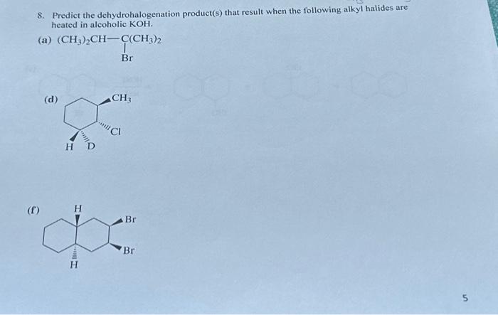 Solved do a d and f 8. Predict the dehydrohalogenation | Chegg.com
