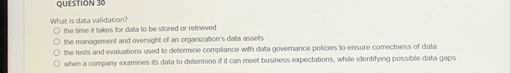 Solved QUESTION 30What is data validation?the time it takes | Chegg.com