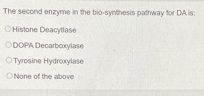Solved The second enzyme in the bio-synthesis pathway for DA | Chegg.com