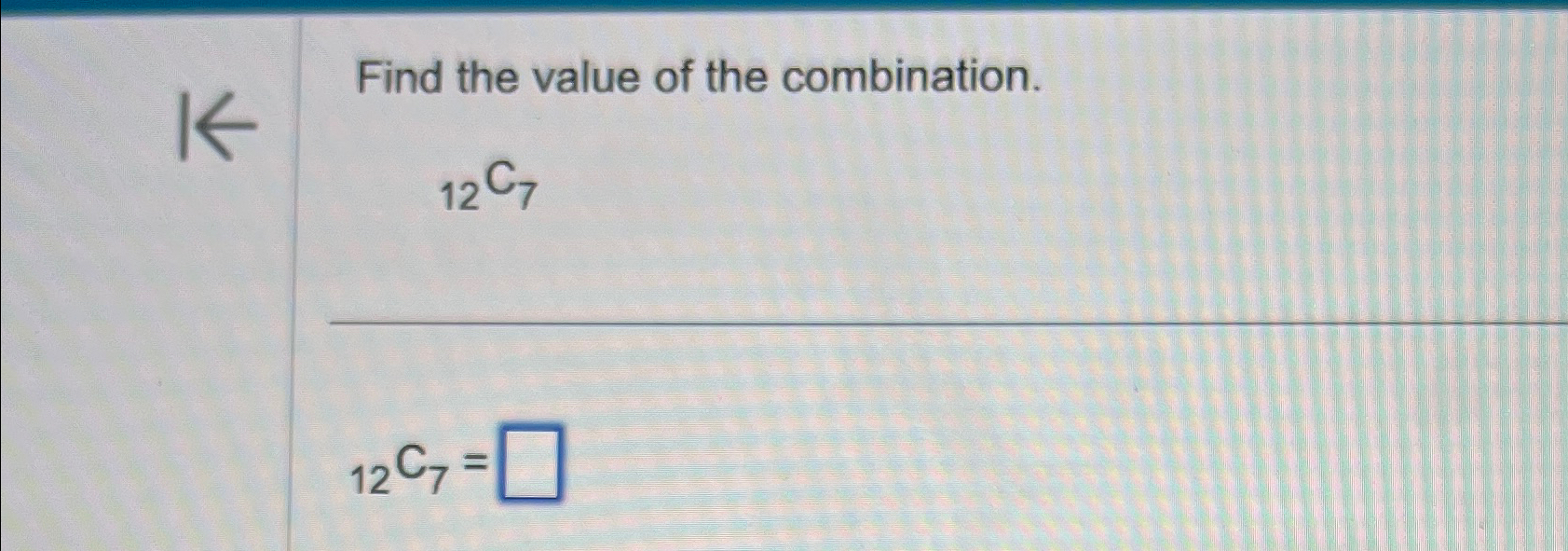 Solved Find the value of the combination.?12C7?12C7= | Chegg.com