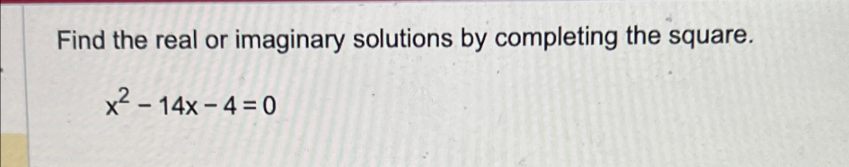 Solved Find the real or imaginary solutions by completing | Chegg.com