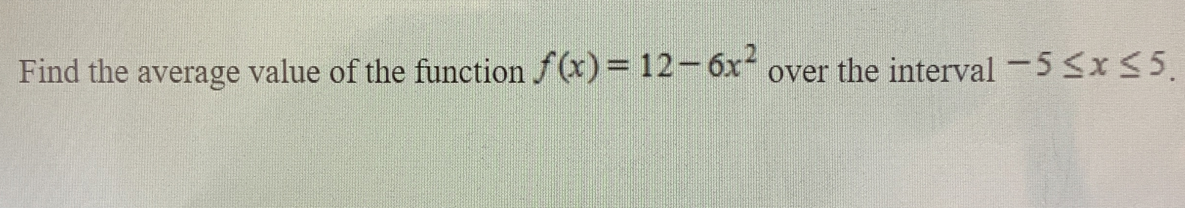 Solved Find the average value of the function f(x)=12-6x2 | Chegg.com