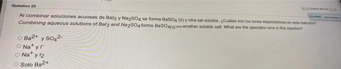 Solved Question 25 Al combinar soluciones acuosas de Bal2 y | Chegg.com