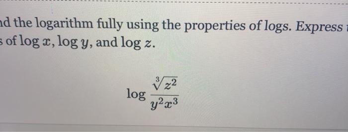 Solved nd the logarithm fully using the properties of logs. | Chegg.com